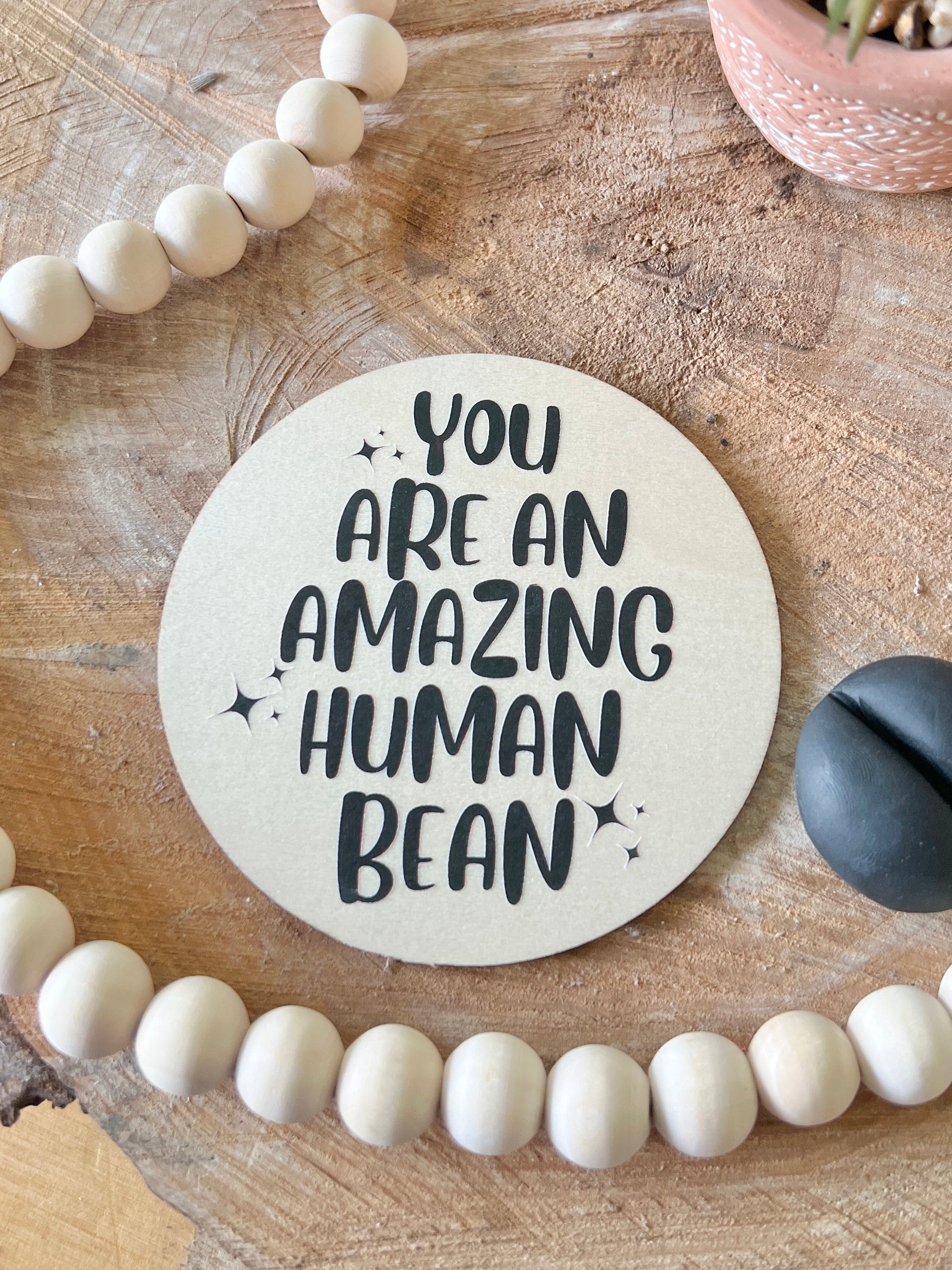 “You Are An Amazing Human Bean” Wooden Disc | Evan & Arrows